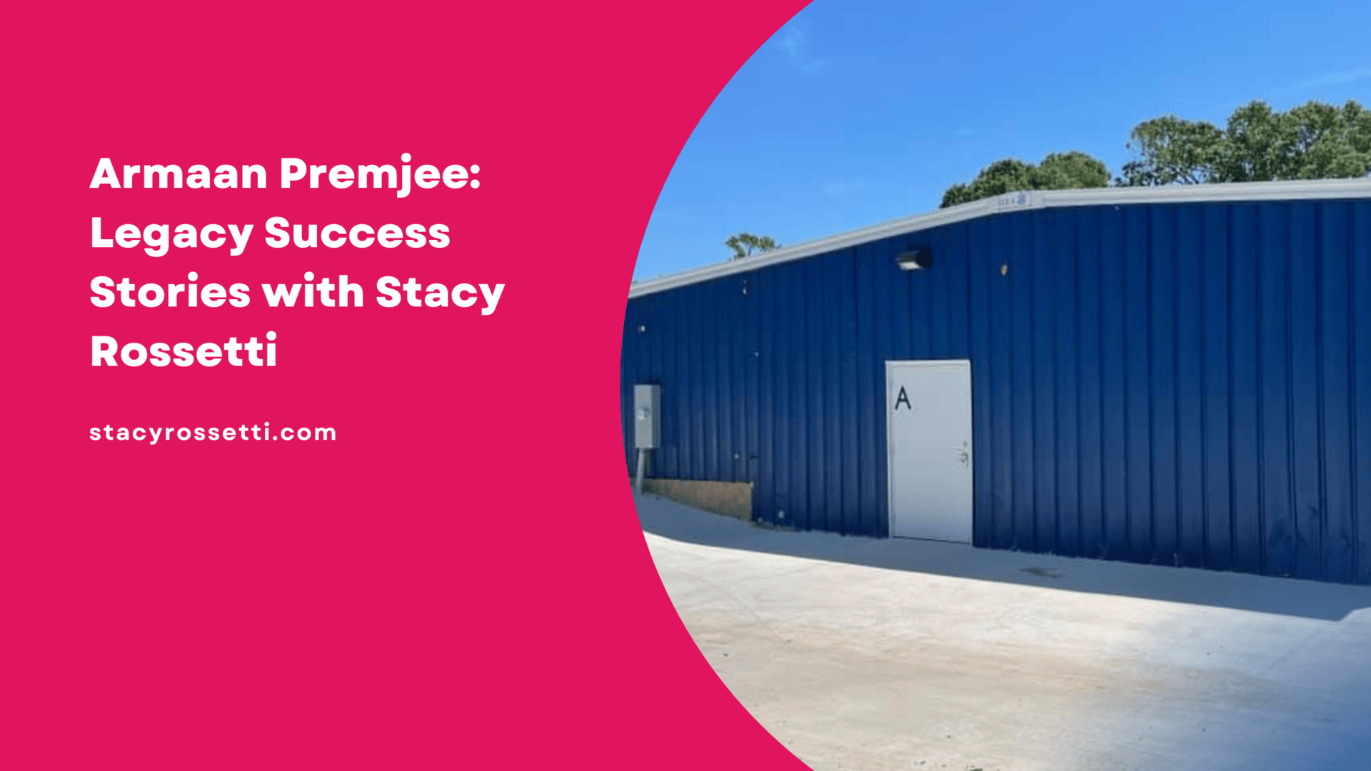 Armaan Premjee: Legacy Success Stories with Stacy Rossetti - StacyRossetti